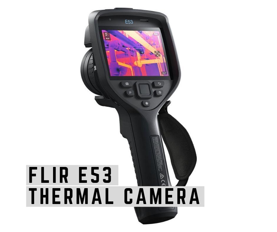 FLIR E53 Review - Advanced Thermal Imaging Camera
